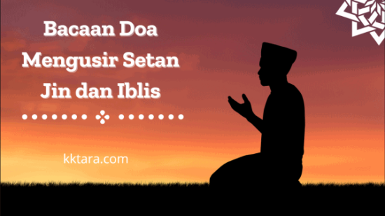 Bacaan Doa Mengusir Setan Jin dan Iblis - kktara.com