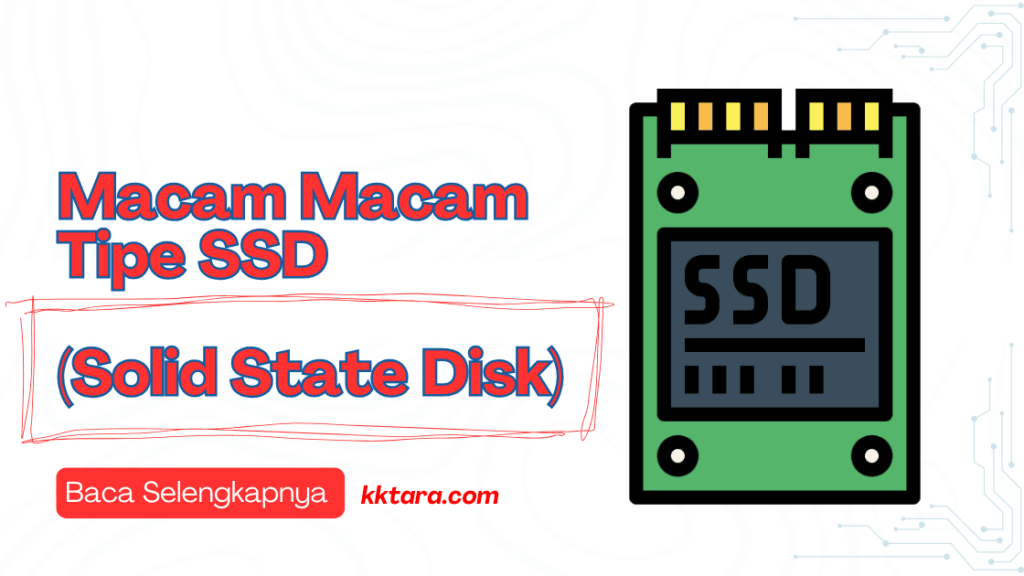 Macam Macam Tipe SSD (Solid State Disk) - kktara.com