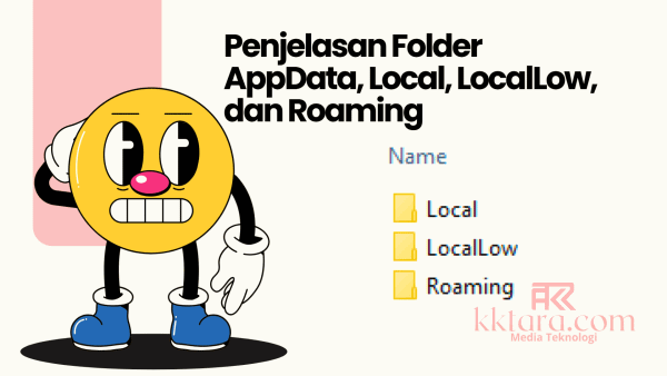 Penjelasan Folder AppData, Local, LocalLow, dan Roaming - kktara.com